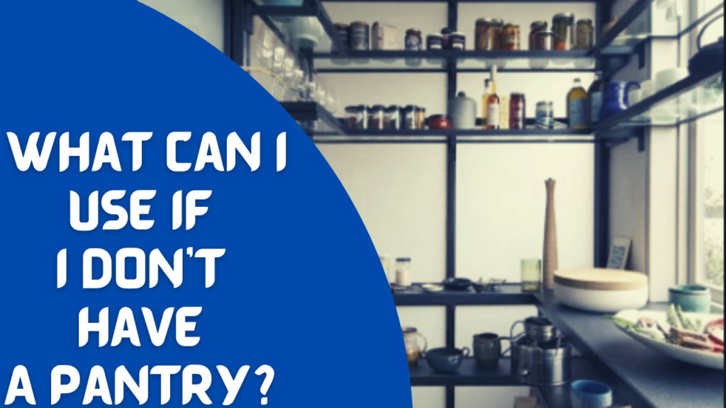 Smart Pantry Ideas What Can I Use If I Don t Have A Pantry Pantry 