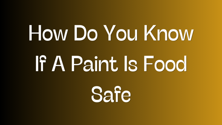 How Do You Know If A Paint Is Food Safe? - Pantry Raider