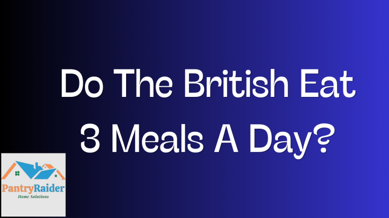Do The British Eat 3 Meals A Day? - Pantry Raider